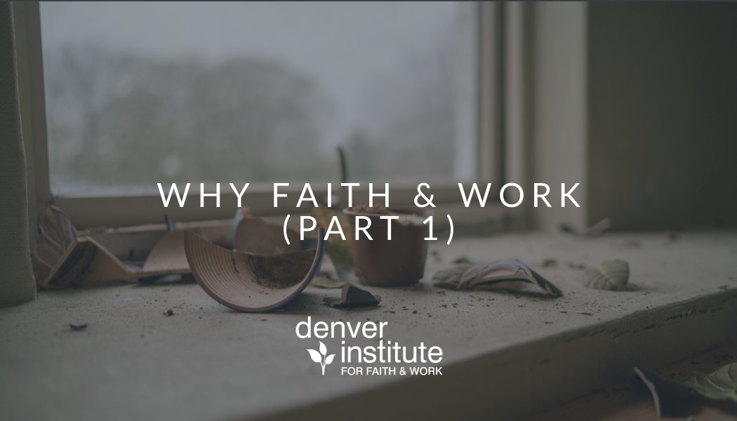 Why Faith & Work? (Part 1) – Gospel - Denver Institute For Faith & Work