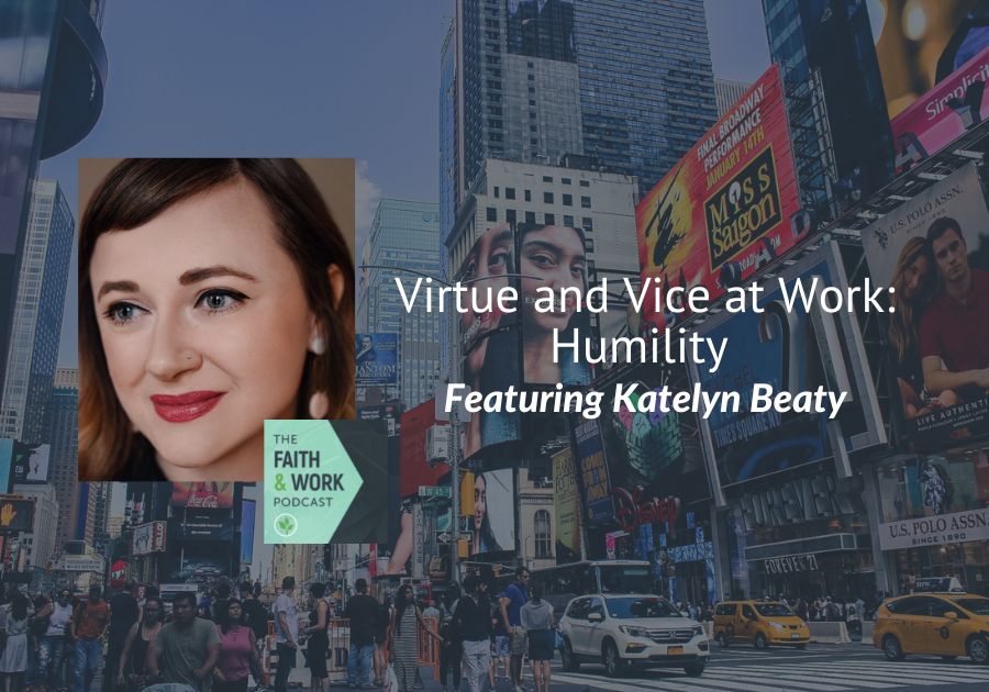 Virtue And Vice At Work: Humility With Katelyn Beaty - Denver Institute ...