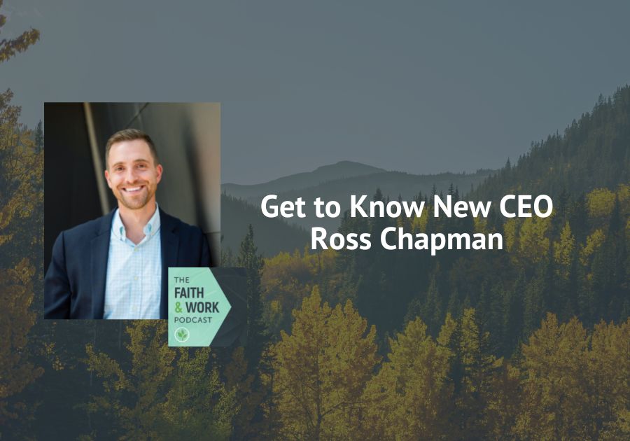 Get To Know New CEO Ross Chapman - Denver Institute For Faith & Work