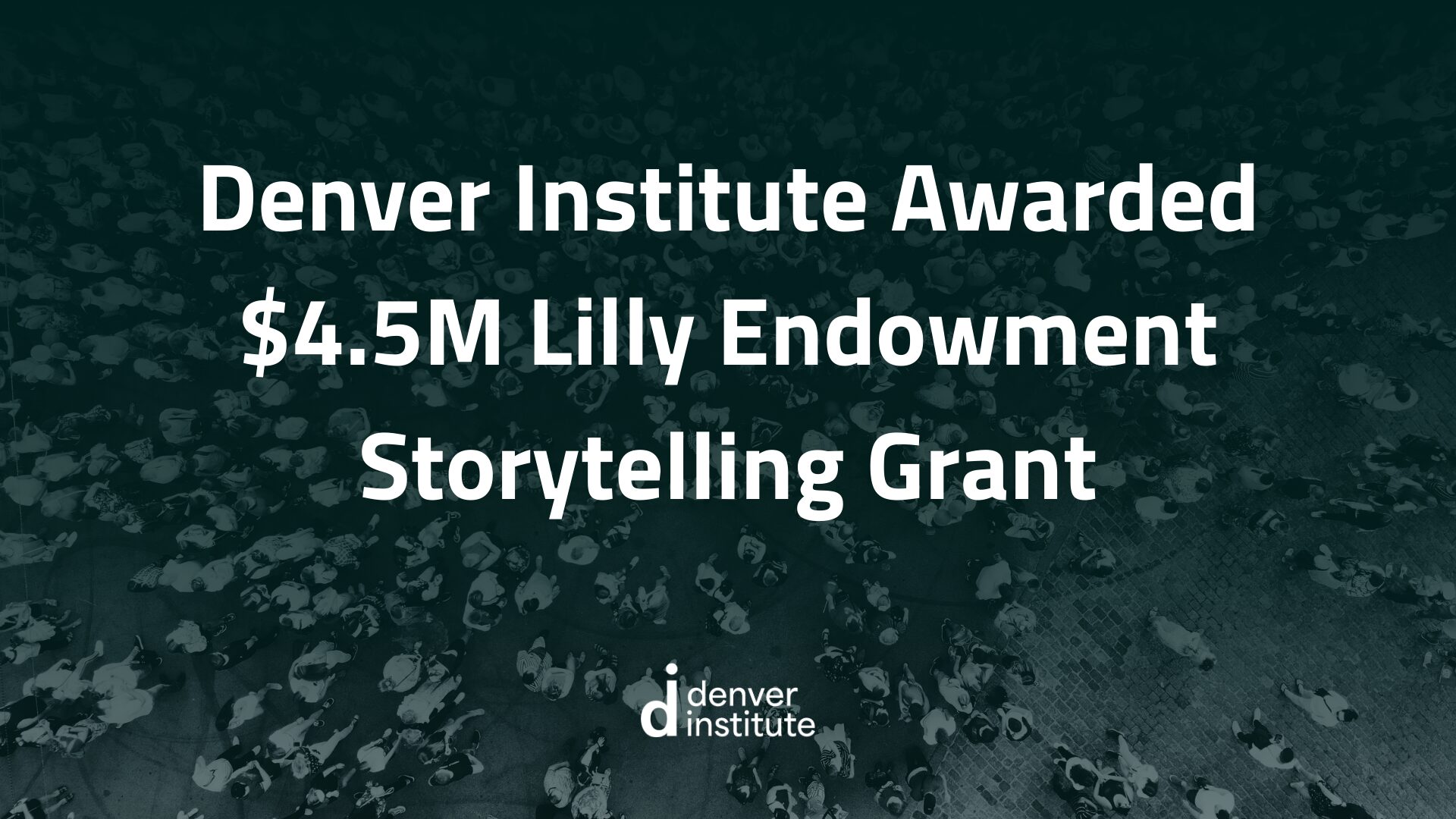 Denver Institute Awarded $4.5M Lilly Endowment Storytelling Grant ...